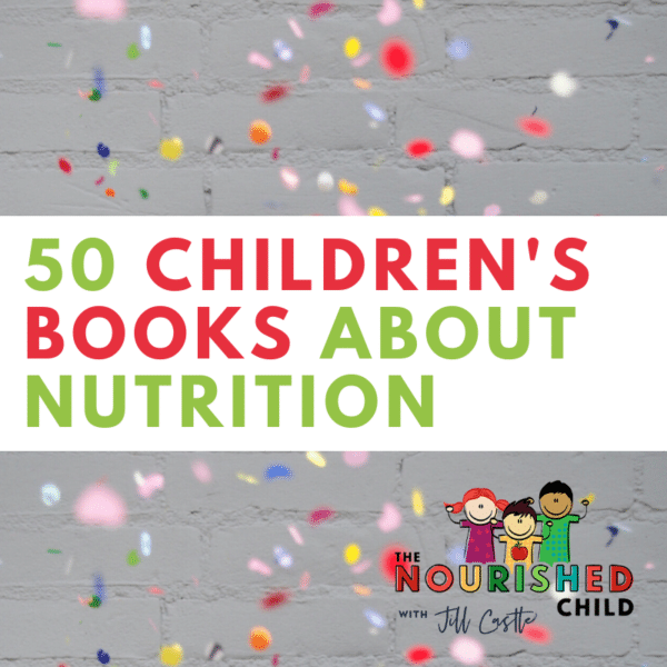 Nutrition Books for Kids: 50 Entertaining Reads | Jill Castle MS, RDN